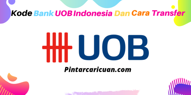 Kode Bank UOB Indonesia 2024: Cara Transfer & Biaya Admin